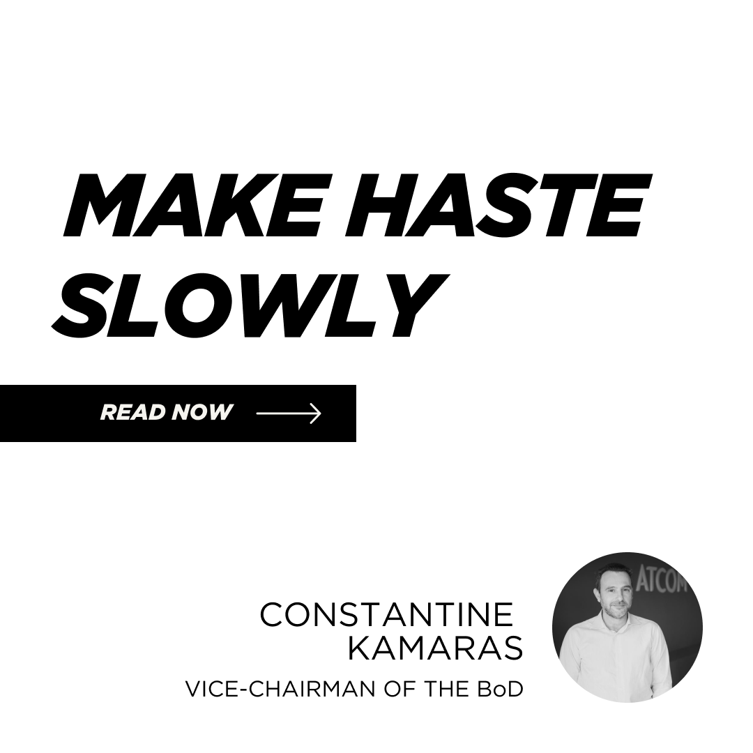 Make Haste Slowly | ATCOM S.A.